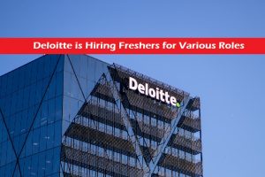 Deloitte is Hiring Freshers for Various Roles; Register!! and Get ...